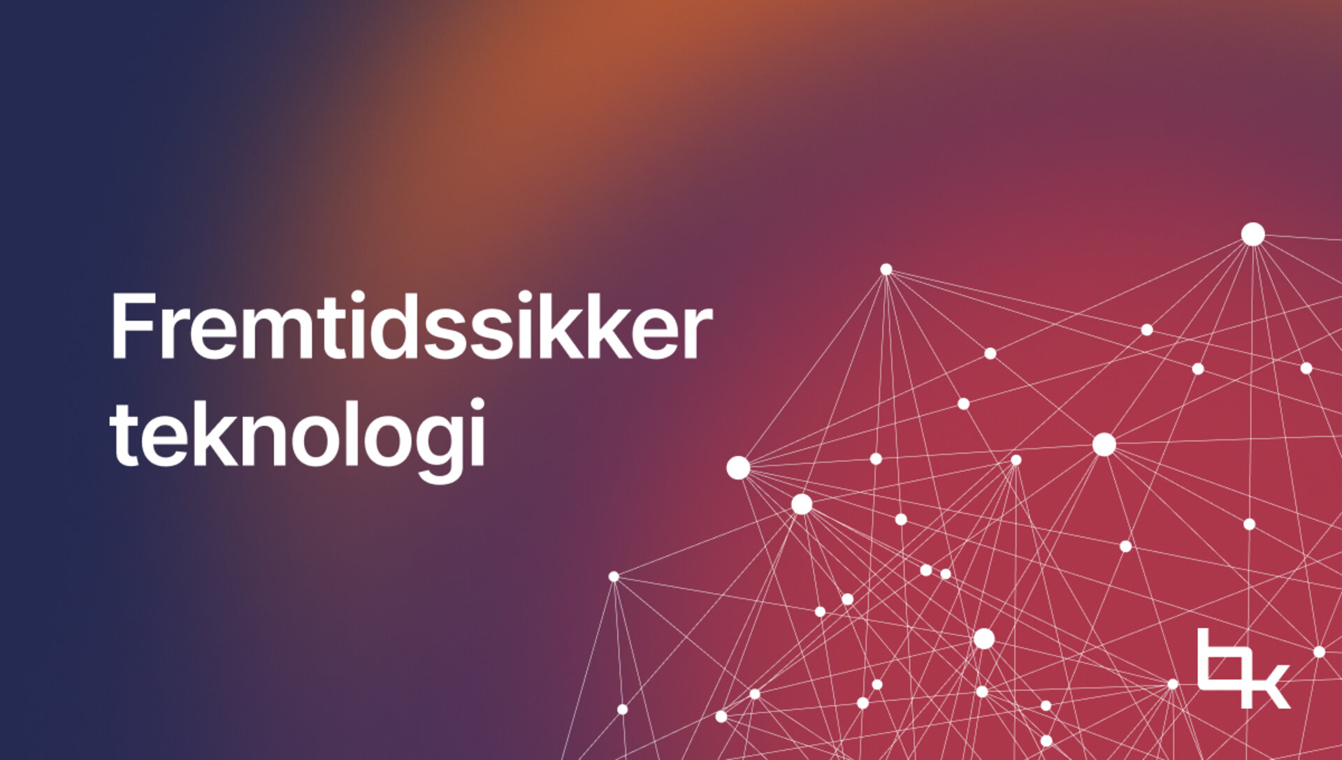 Fremtidssikrer teknologien deres.